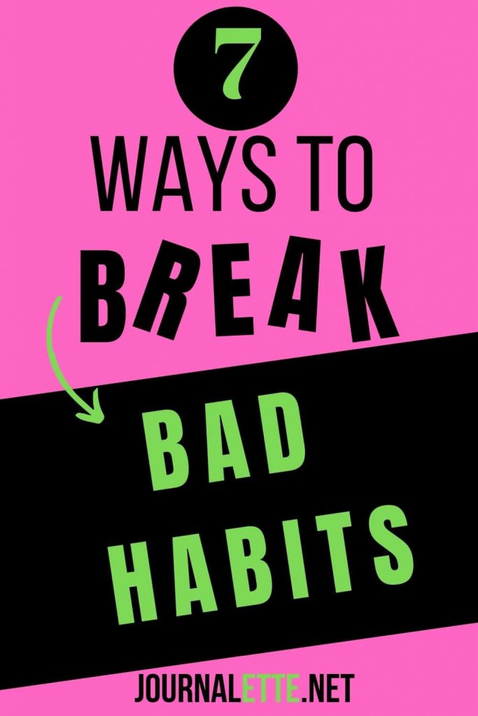 7 Steps to Breaking Bad Habits - Journalette