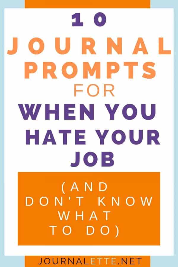 10 Journal Prompts for When You Hate Your Job (and Don't Know What to ...