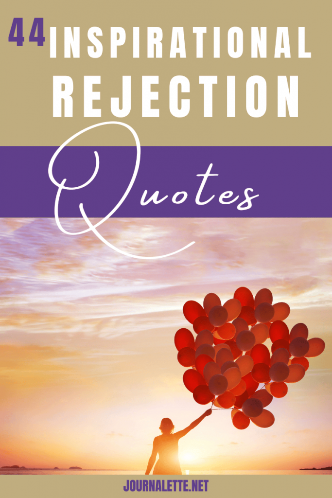 44 Inspirational Rejection Quotes - Journalette